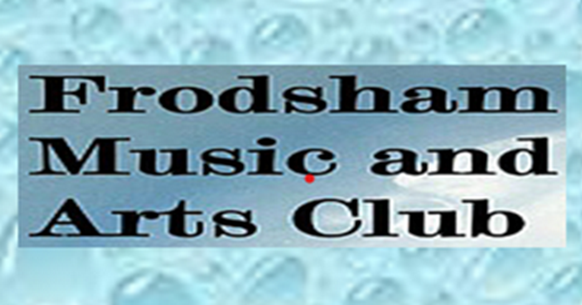 Frodsham Music and Arts Club proudly presents for the first time ...